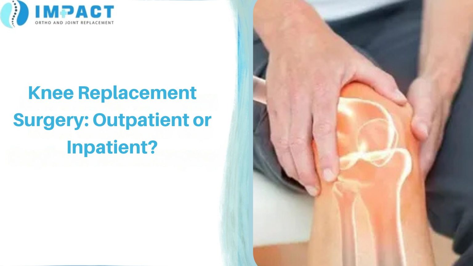Knee Replacement Surgery: Outpatient or Inpatient? - Impact Ortho Center